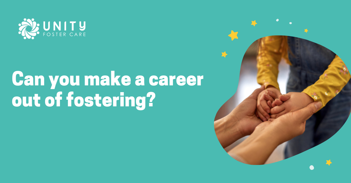 Can you make a career out of fostering? - Unity Foster Care